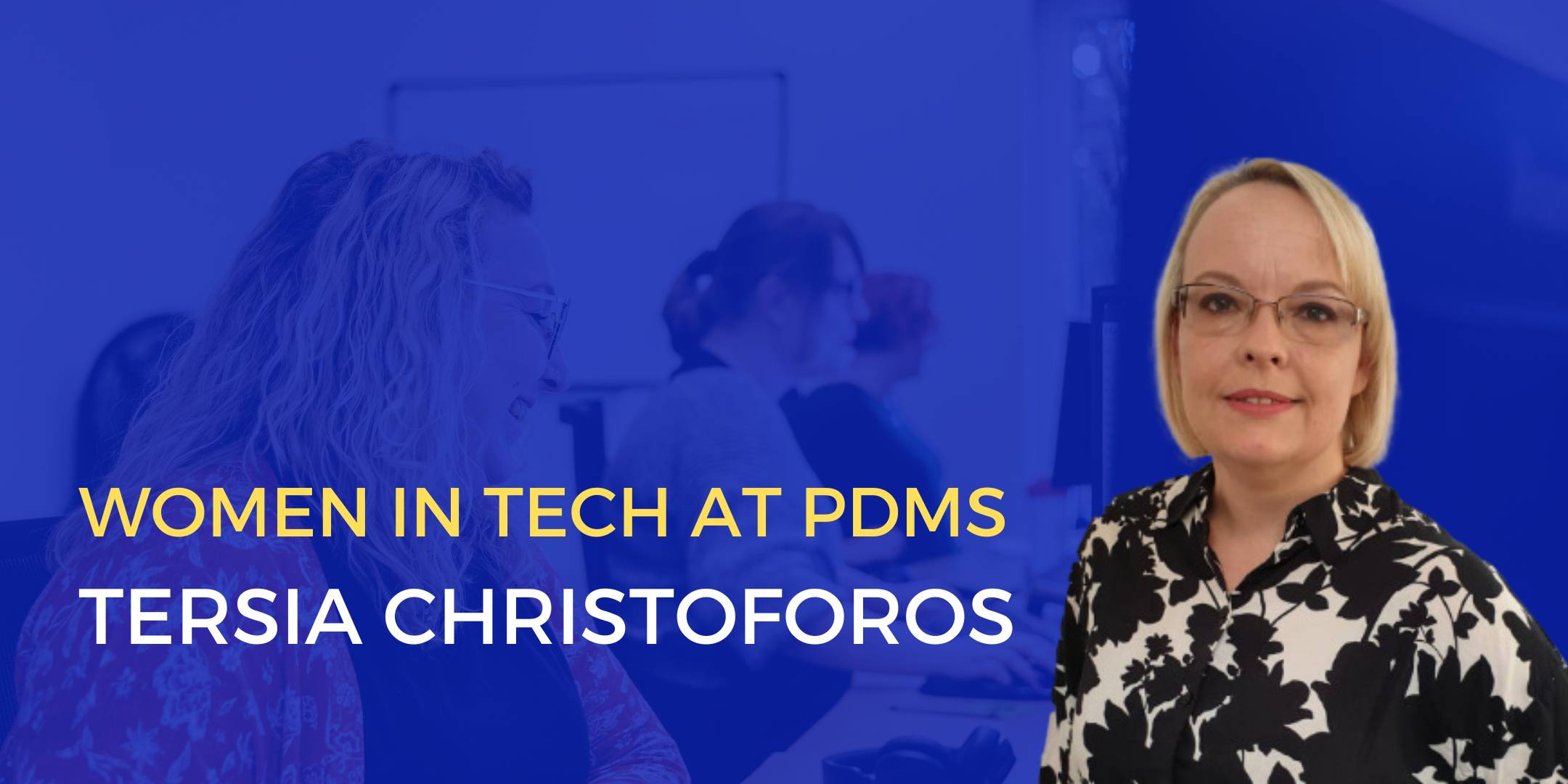 Insight | The women in tech at PDMS: Tersia Christoforos | March 2023